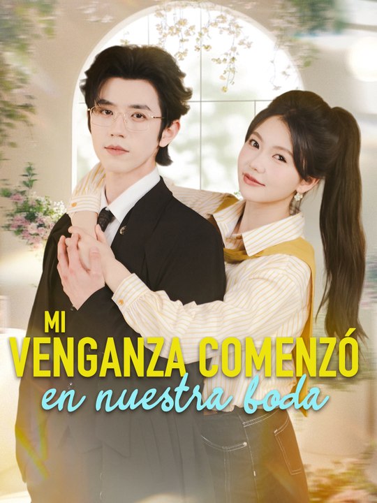 Mi venganza comenzó en nuestra boda | Serie Completa (88 eps) HD ...